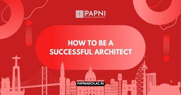 How To Be A Successful Architect - PISA - Papni School of Architecture